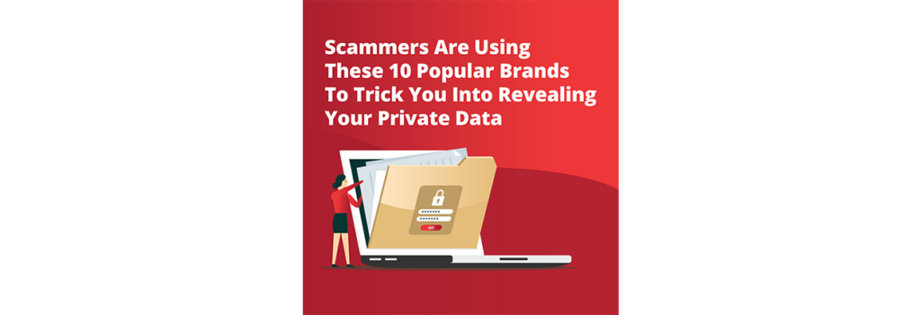 Scammers Are Using These 10 Popular Brands To Trick You Into Revealing ...
